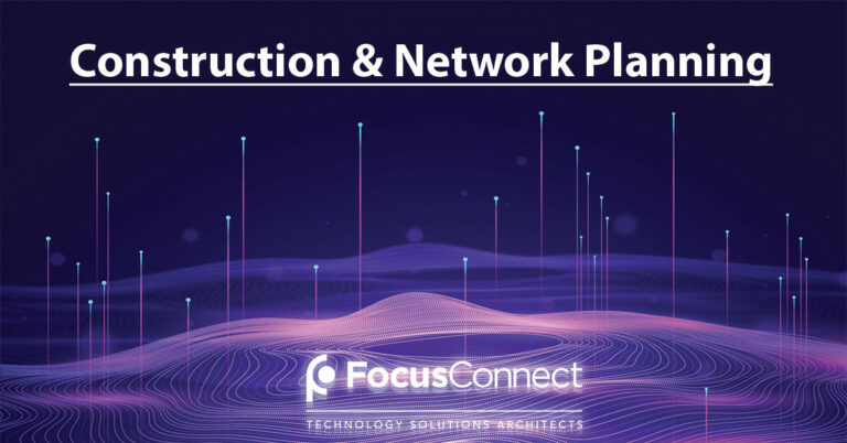 Construction & Network Planning - FocusConnect IT